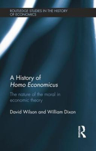 A History of Homo Economicus: The Nature of the Moral in Economic ...