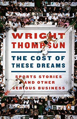 THE COST OF THESE DREAMS: SPORTS STORIES AND OTHER SERIOUS By Wright ...