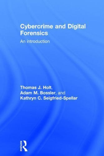 Cybercrime and Digital Forensics : An Introduction by Kathryn C. Seigfried-Spellar, Adam M ...