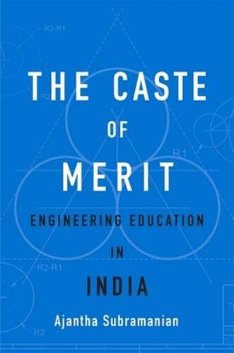 The Caste of Merit: Engineering Education in India by Ajantha ...