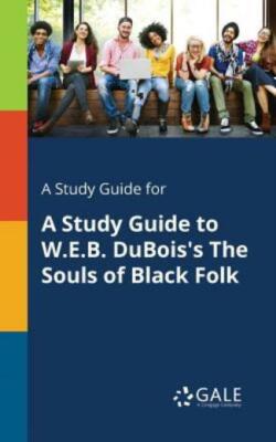 A Study Guide for A Study Guide to W E B DuBois's The Souls of Black ...
