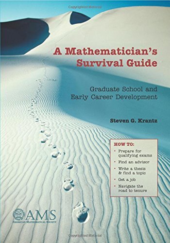 A MATHEMATICIAN'S SURVIVAL GUIDE: GRADUATE SCHOOL AND By Steven G ...