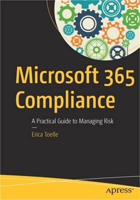Microsoft 365 Compliance: A Practical Guide to Managing Risk (Paperback ...