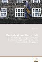 Mutterbild und Herrschaft von Ilka Benner (2013, Taschenbuch) online ...