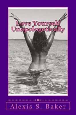 Love Yourself Unapologetically by Alexis Baker [Paperback, 138 pages] | eBay
