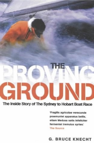 The Proving Ground: The Inside Story of the 1998 Sydney to Hobart Boat ...
