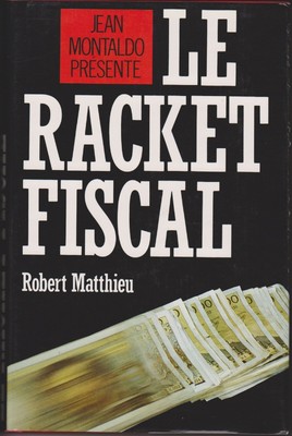 ROBERT MATTHIEU LE RACKET FISCAL EDIT° FRANCE LOISIRS RELIE PORT A PRIX ...
