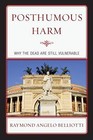 Posthumous Harm: Why the Dead Are Still Vulnerable 9780739185995| eBay