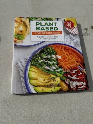 Plant Based for Beginners : A Guide to a Whole-Food Mostly Vegan Diet ...