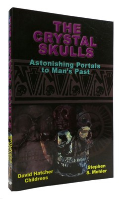 David Hatcher Childress & Stephen S. Mehler THE CRYSTAL SKULLS ...