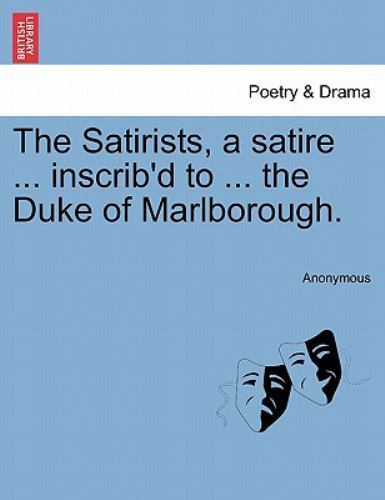Satirists, a Satire Inscrib'd to the Duke of Marlborough by Anonymous ...