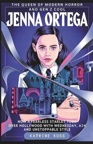 Jenna Ortega: THE QUEEN OF MODERN HORROR AND GEN Z COOL: How a Fearless ...