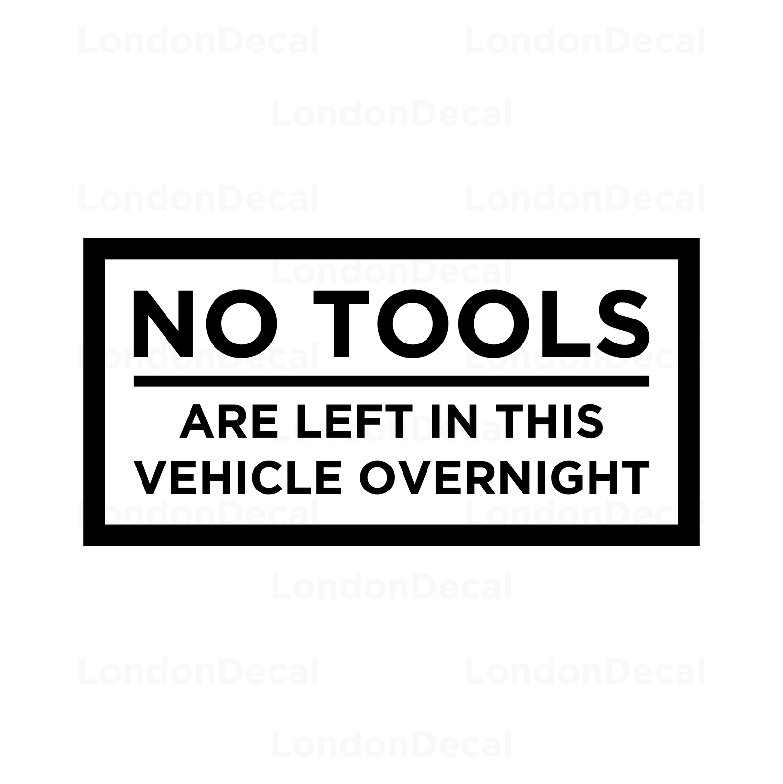 NO TOOLS LEFT IN THIS VEHICLE OVERNIGHT - Decal, Sticker, Van Sticker ...