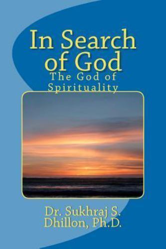 In Search of God : The God of Spirituality by Sukhraj Dhillon (2011 ...