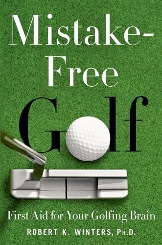 Mistake-Free Golf: First Aid for Your Golfing Brain by Robert K ...