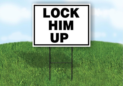 LOCK HIM UP BLACK WHITE 18 in x 24 in Yard Sign Road Sign with Stand | eBay