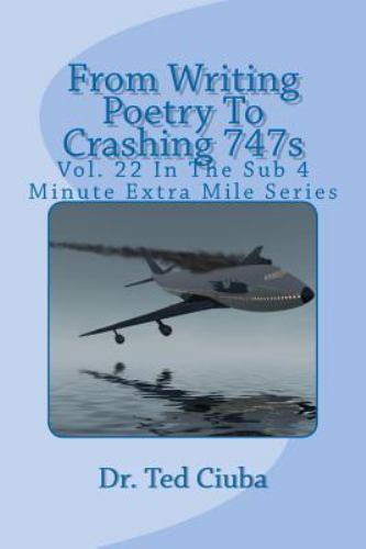 From Writing Poetry to Crashing 747s by Ted Ciuba (2012, Trade ...