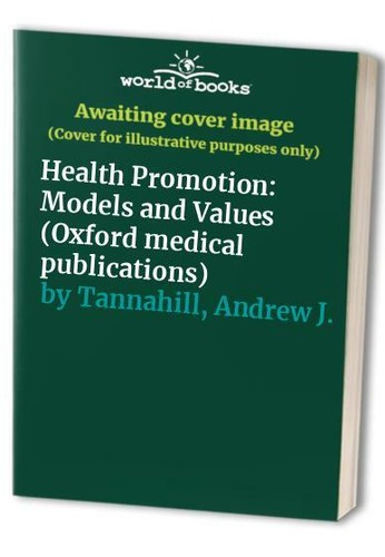 Health Promotion: Models and Values (Oxford... by Tannahill, Andrew J ...
