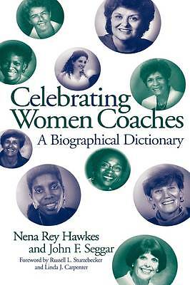 Celebrating Women Coaches: A Biographical Dictionary by Nena R. Hawkes ...