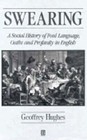 Swearing: A Social History of Foul Language, Oaths and Profanity in ...