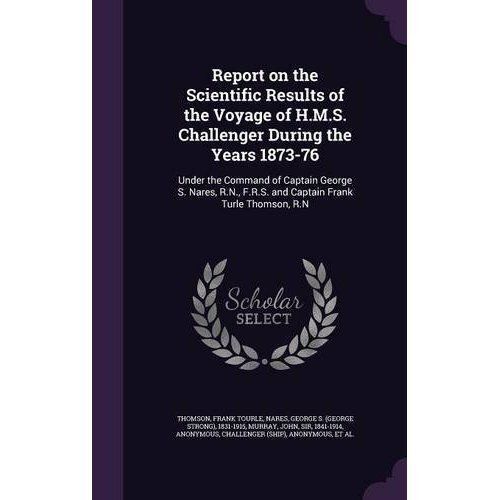 Report on the Scientific Results of the Voyage of H. M. S. Challenger ...