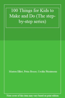100 Things for Kids to Make and Do (The step-by-step series) By Marion ...