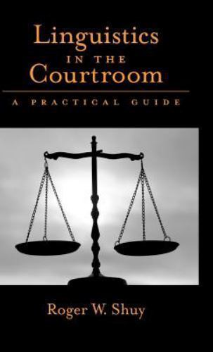 Linguistics in the Courtroom : A Practical Guide by Roger W. Shuy (2006 ...
