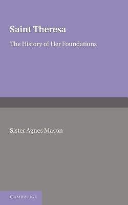 Saint Theresa : The History of Her Foundations by Agnes Mason (2011 ...