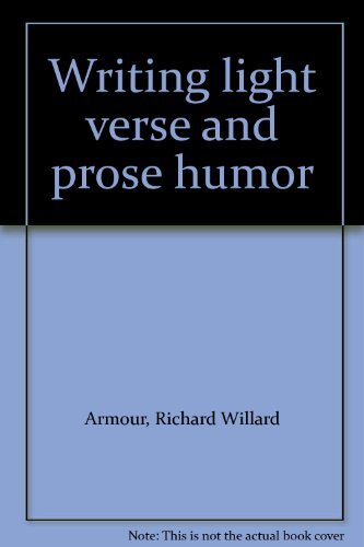 WRITING LIGHT VERSE AND PROSE HUMOR By Richard Willard Armour ...