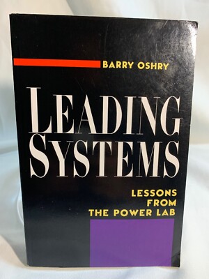 Leading Systems: Lessons from the Power Lab, Oshry, Barry, Good Book ...