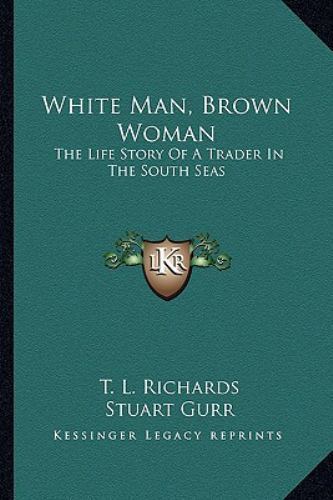 White Man, Brown Woman : The Life Story of A Trader in the South Seas ...
