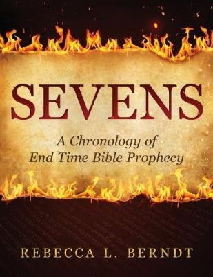 Sevens: A Chronology of End Time Bible Prophecy by Berndt, Rebecca ...