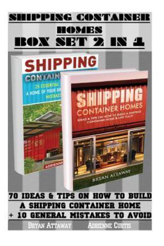 Shipping Container Homes BOX SET 2 in 1: 70 Ideas and Tips on How to ...