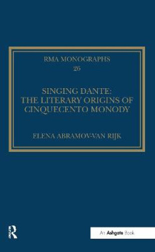 Singing Dante: The Literary Origins of Cinquecento Monody (Royal ...