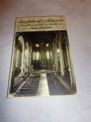 Saint Patrick's of Montreal Biography of a Basilica by Alan Hustak ...