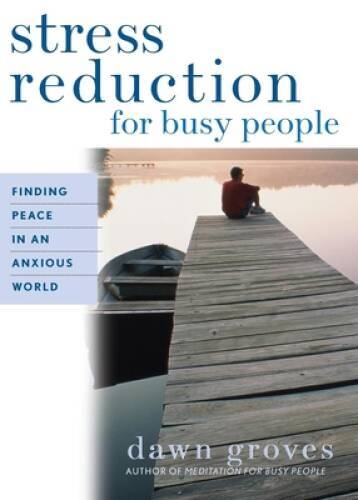Stress Reduction for Busy People: Finding Peace in an Anxious World ...