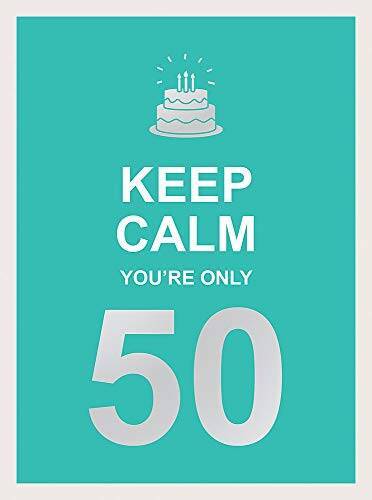Keep Calm Youre Only 50: Wise Words for a Big Birthday - Hardcover ...