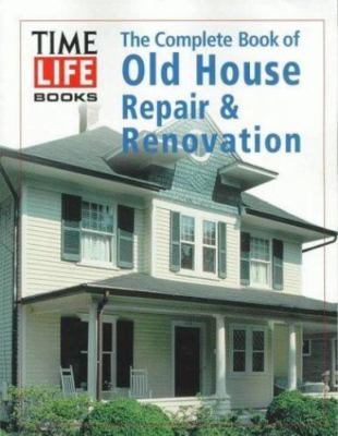 The Complete Book of Old House Repair & Renovation by Time-Life Books ...