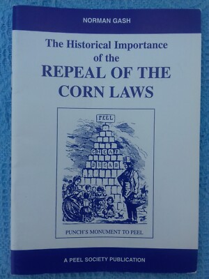Repeal of the Corn Laws, Peel Society, Norman Gash (PB, 1996) (220192 ...