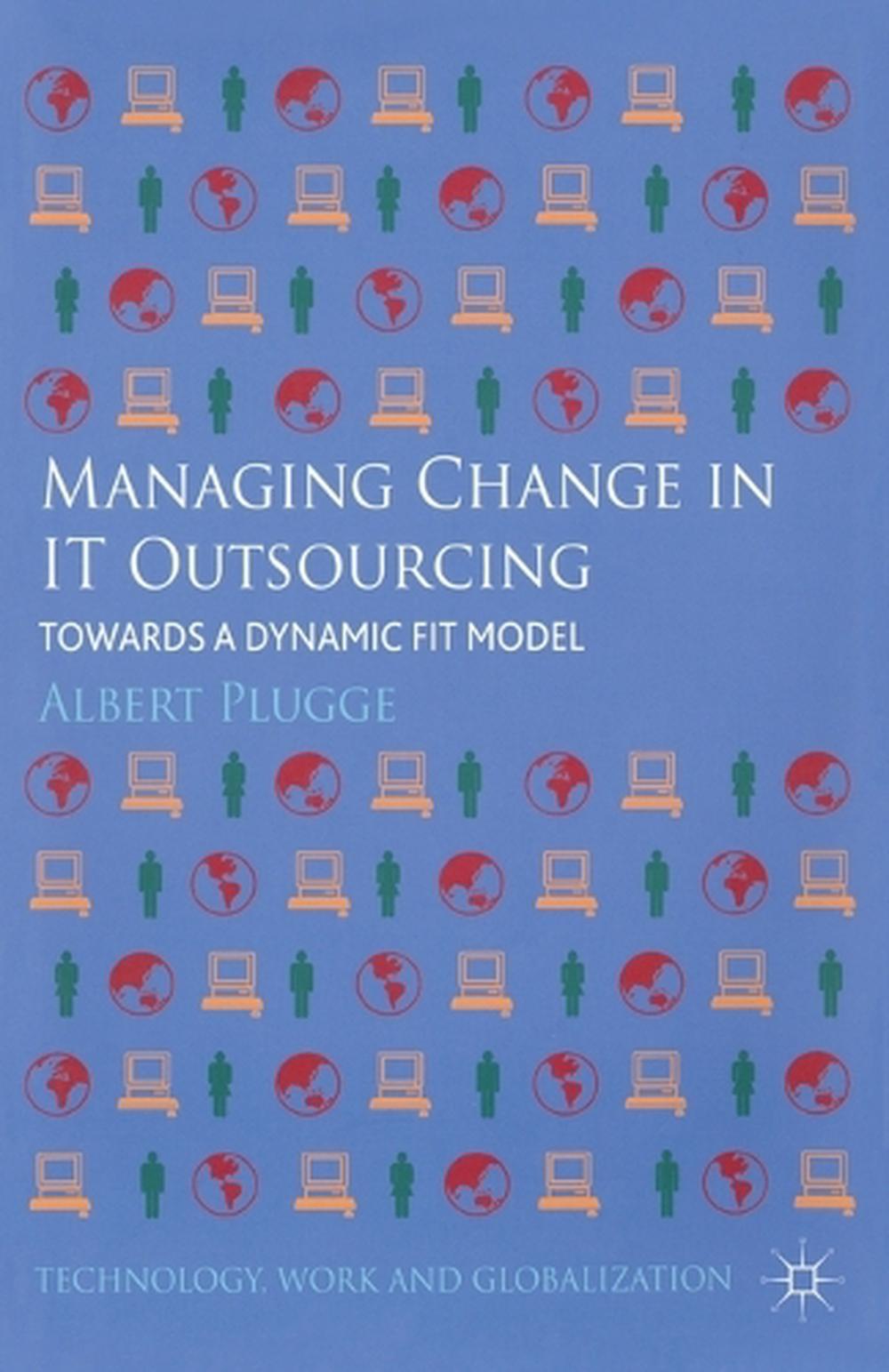 Managing Change in IT Outsourcing: Towards a Dynamic Fit Model by ...