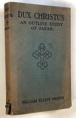 William Elliot Griffis / Dux Christus An Outline Study of Japan 1st ...