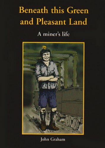 Beneath This Green and Pleasant Land: A Miner's Life-John William ...