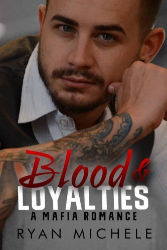 BLOOD & LOYALTIES: A MAFIA ROMANCE (VOLUME 1) By Ryan Michele ...