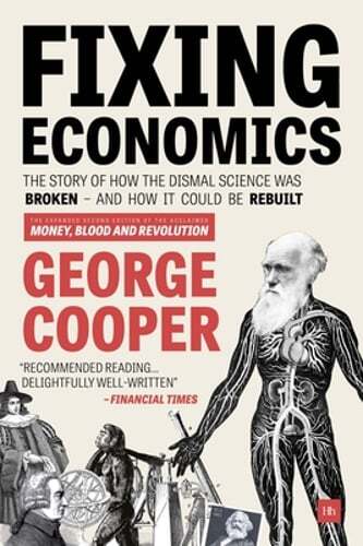 Fixing Economics: The Story of How the Dismal Science Was Broken - And ...