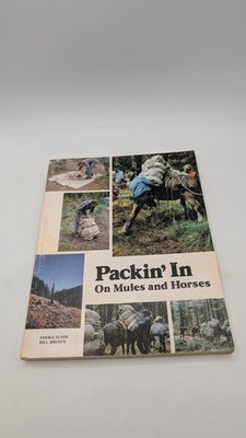 Packin' in on Mules and Horses by Smoke Elser and Bill Brown (1980 ...