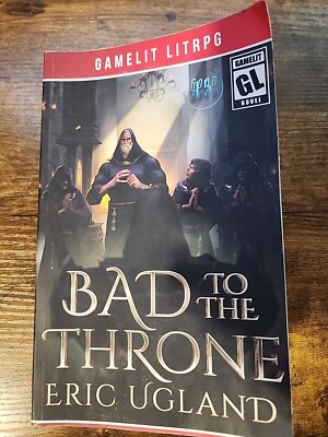 Bad to the Throne: A LitRPG/Gamelit Adventure (Good Guys) by Ugland ...
