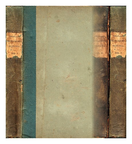 NICOLAS, NICHOLAS HARRIS SIR (1799-1848) Testamenta vetusta : being ...