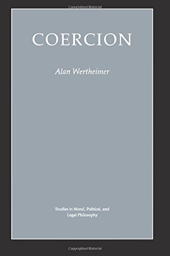 COERCION (STUDIES IN MORAL, POLITICAL, AND LEGAL By Alan Wertheimer ...