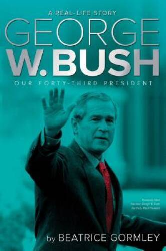 George W Bush: Our Forty-Third President (A Real-Life Story ...
