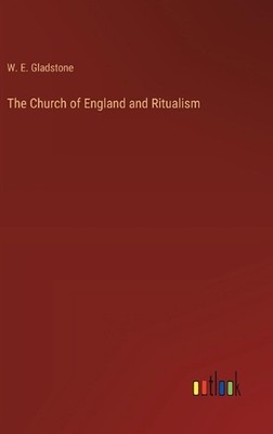 The Church of England and Ritualism by William Ewart Gladstone ...